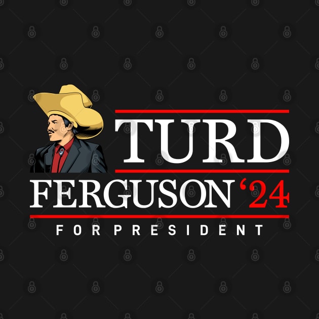 Turd Ferguson 2024 For President - Turd Ferguson - T-Shirt | TeePublic