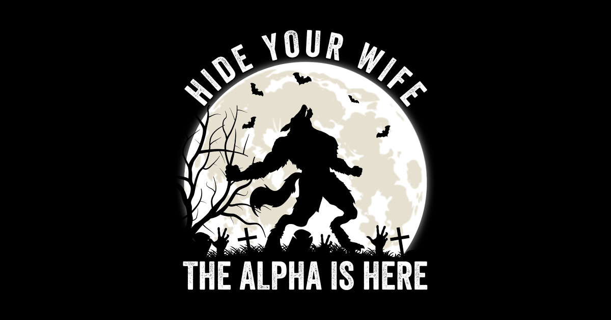 Hide Your Wife The Alpha Is Here Cringe Alpha Wolf Meme Funny Werewolf ...