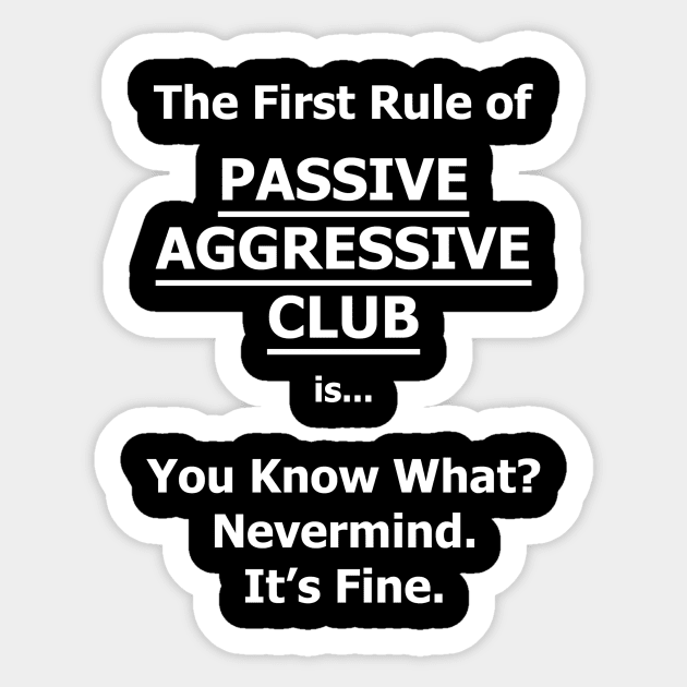 Passive Aggressive Club - Passive Aggressive - Sticker | TeePublic