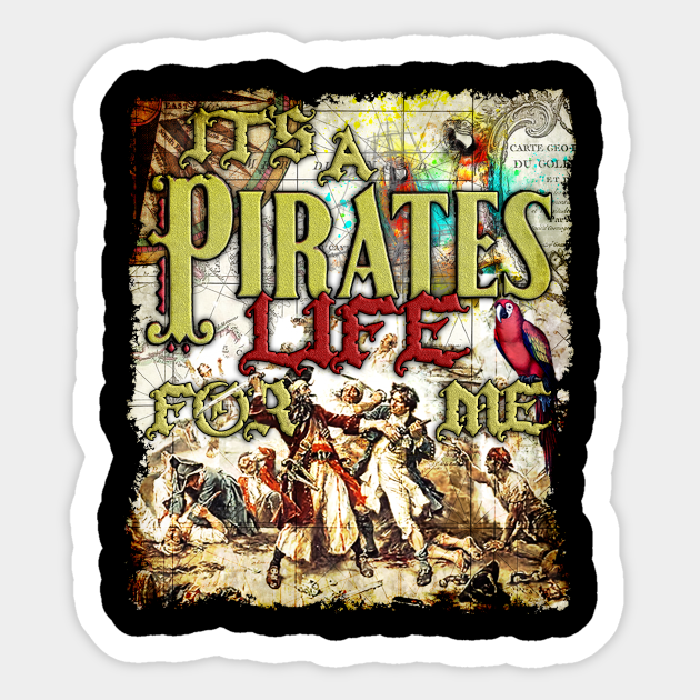It's a Pirate's Life for Me - Pirate Ship - Sticker | TeePublic