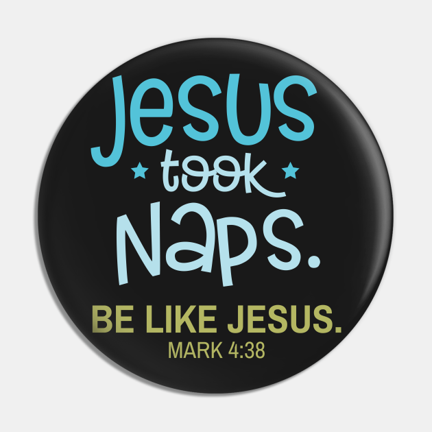 Jesus Took Naps Be Like Jesus Mark 4 38 Jesus Pin Teepublic