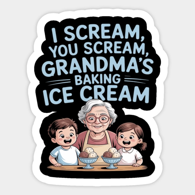 I Scream You Scream Grandma Baking Ice Cream - Ice Cream - Sticker ...