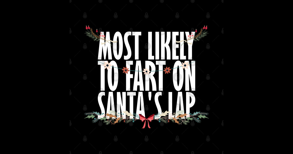 Most-Likely-To-Fart-On-Santas-Lap - Most Likely To Fart On Santas Lap ...