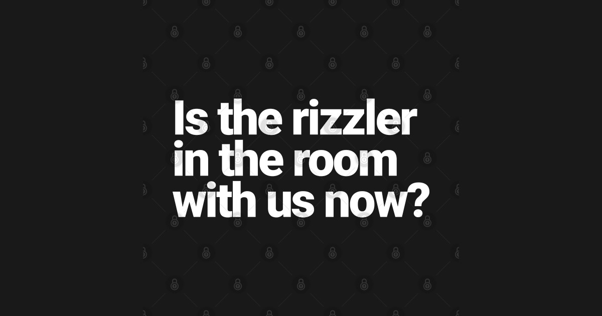 Is the rizzler in the room with us now? - Rizzler - T-Shirt | TeePublic