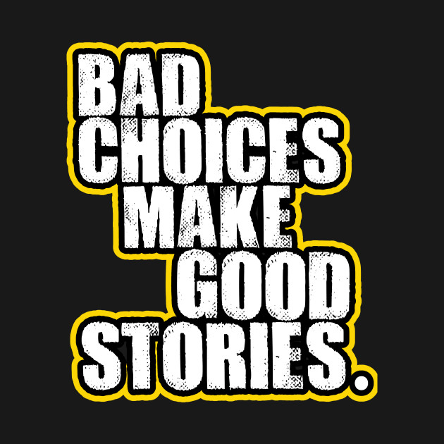 Bad choices - Quotes - T-Shirt | TeePublic