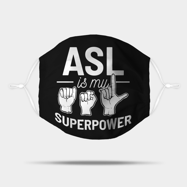 ASL Is My Superpower American Sign Language Gift - American - Mask ...