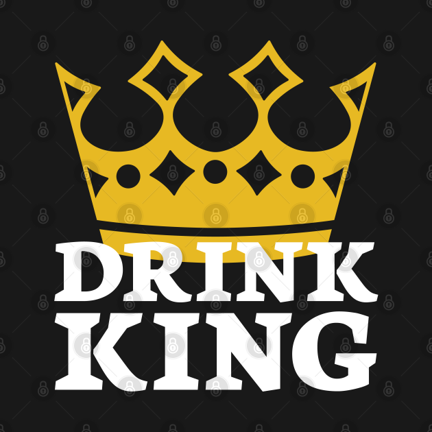 Drink King - Drinking Crown Funny Mens Royalty - Drinking - T-Shirt ...