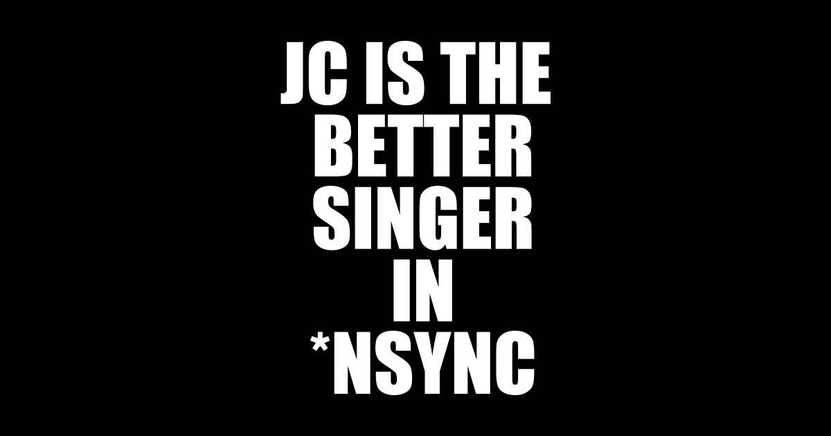 JC Is The Better Singer in NSYNC - Music - Sticker | TeePublic