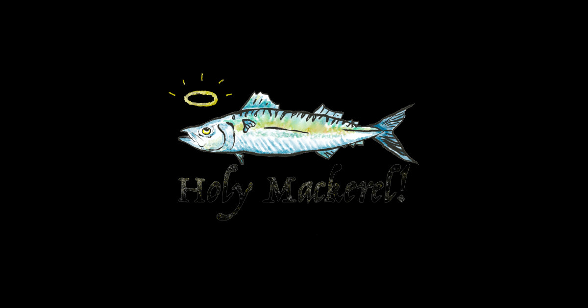 Holy Mackerel! - Mackerel - Sticker | TeePublic