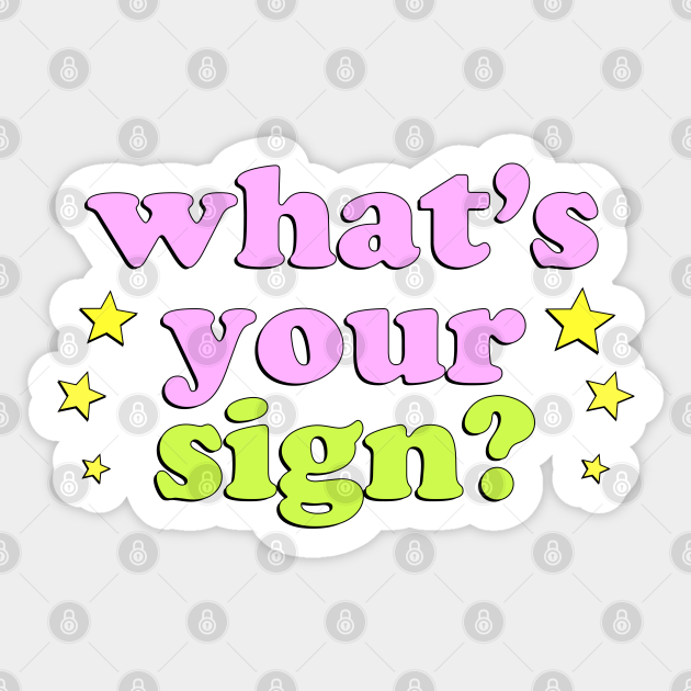 What's your sign? - Astrology - Sticker | TeePublic