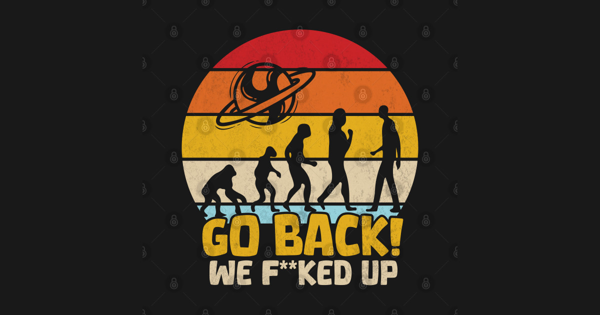 Evolution - Go Back! We Fucked Up Funny Joke Vintage Sunset - Go Back ...