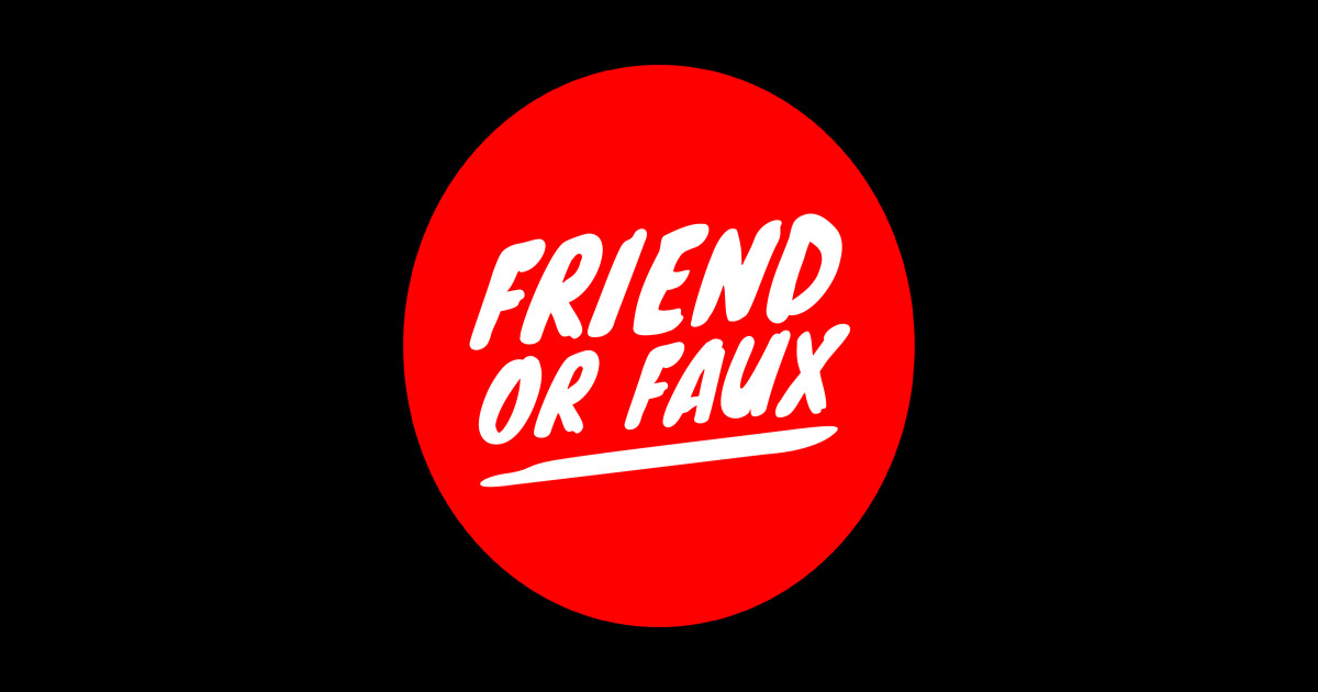Friend or Faux - Friend Or Faux - Sticker | TeePublic