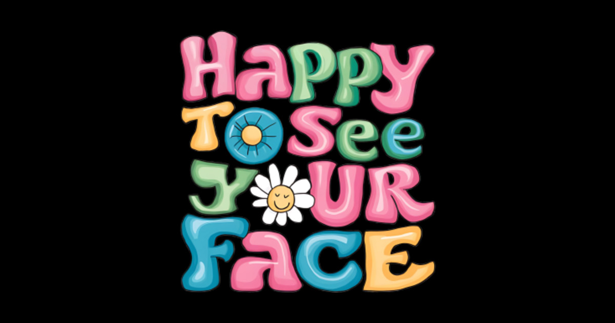 Happy To See Your Face - Back to School Teacher - First Day of School ...