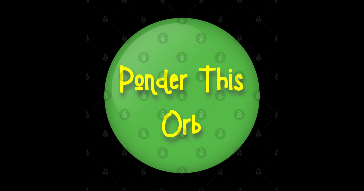 Ponder This Orb Meme - Ponder Orb - Sticker | TeePublic