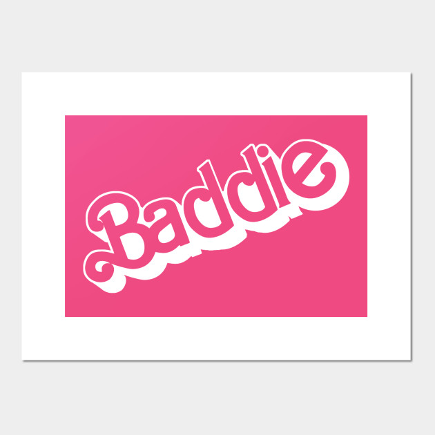 Baddie - Baddie - Posters and Art Prints | TeePublic