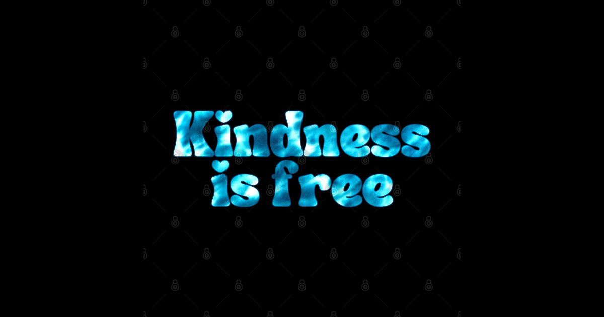 Kindness Is Free - Kindness Is Everything - Sticker | TeePublic
