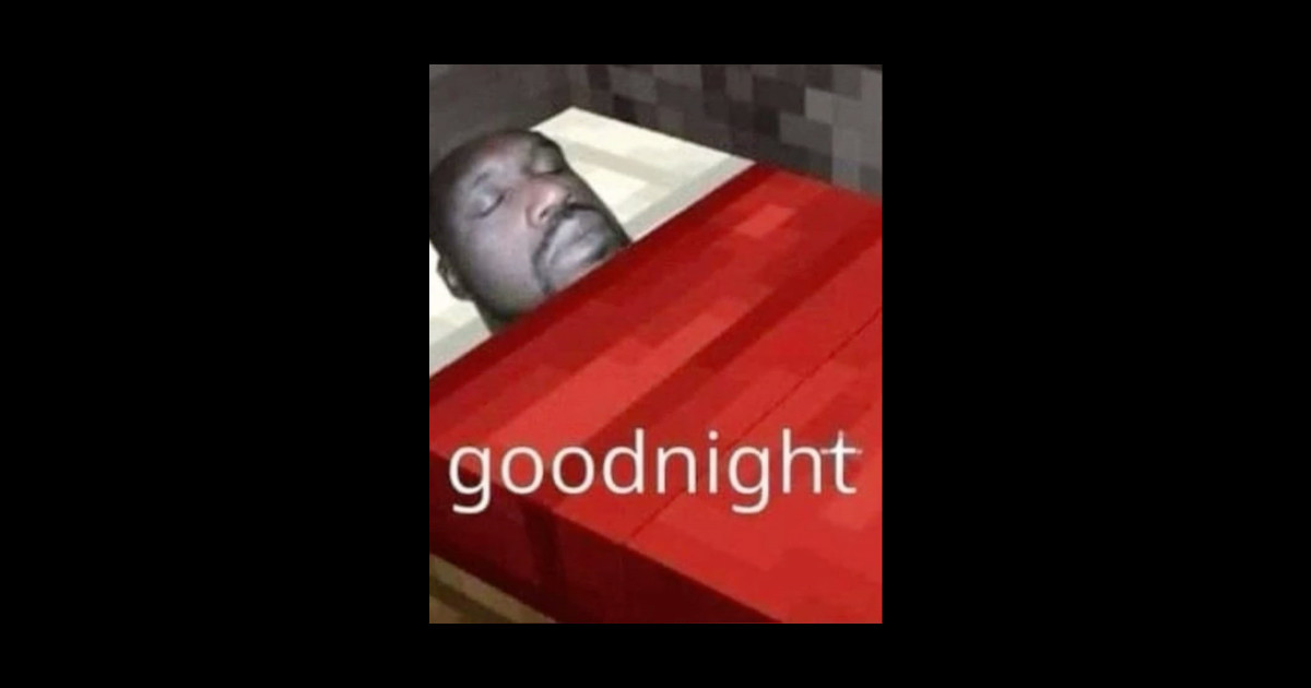 Goodnight – Funny Minecraft Sleep Meme Design - Meme - Sticker | TeePublic