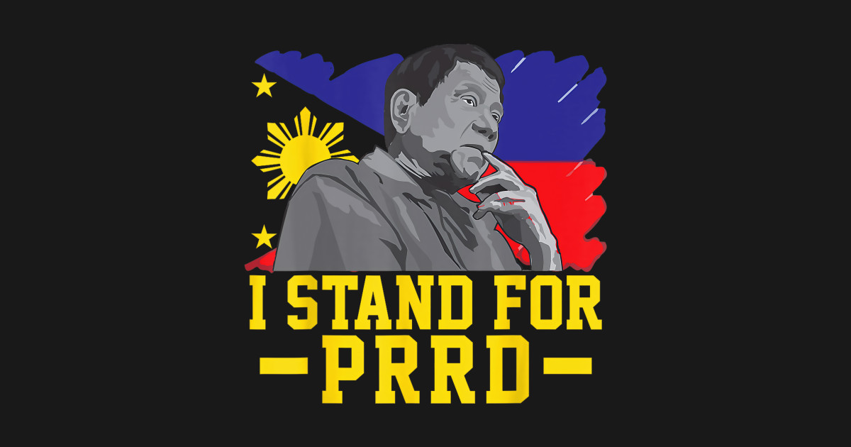 I Stand For PRRD Supporter Duterte Philippine - Bring Prrd Home - T ...