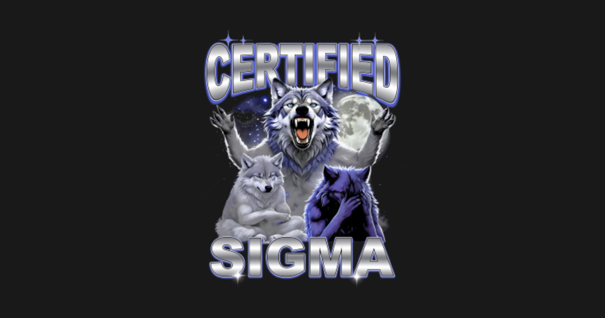 Certified Sigma Funny Meme Alpha Wolf Humor Joke Sarcastic - Certified ...