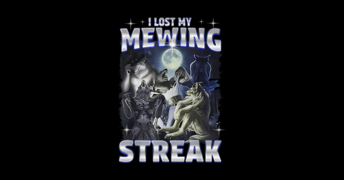 Funny Alpha Wolf Meme Mewing Streak Meowing Sigma Wolf - I Lost My ...