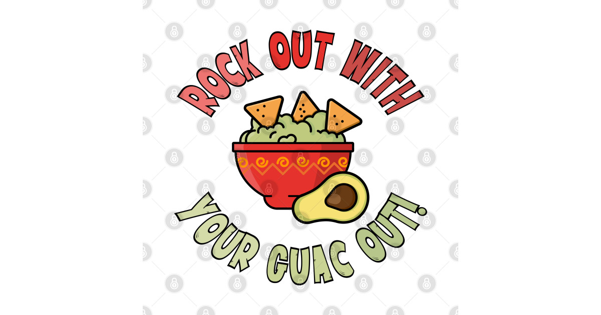 Rock Out With Your Guac Out - Guacamole - T-Shirt | TeePublic