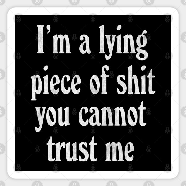 I'm a lying piece of shit, you cannot trust me - Memeshirt - Sticker ...