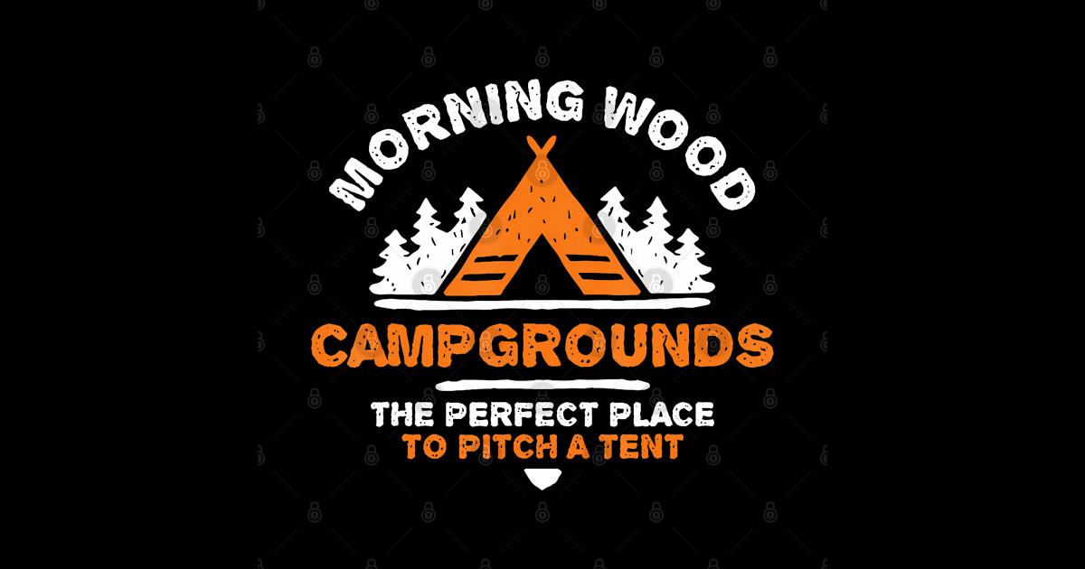 Morning Wood and Pitching Tents Campground - Pitching Tents Campground ...
