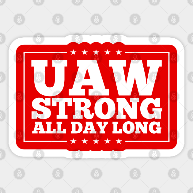 UAW Strong all day long UAW Strike 2023 - Uaw Strike - Sticker | TeePublic