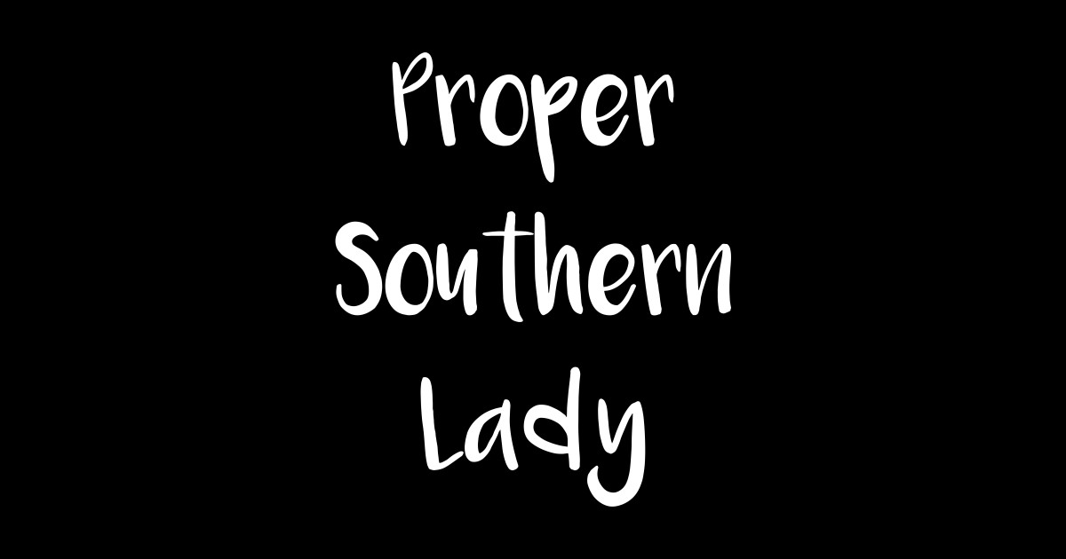 Proper Southern Lady - Proper Southern Lady - T-Shirt | TeePublic