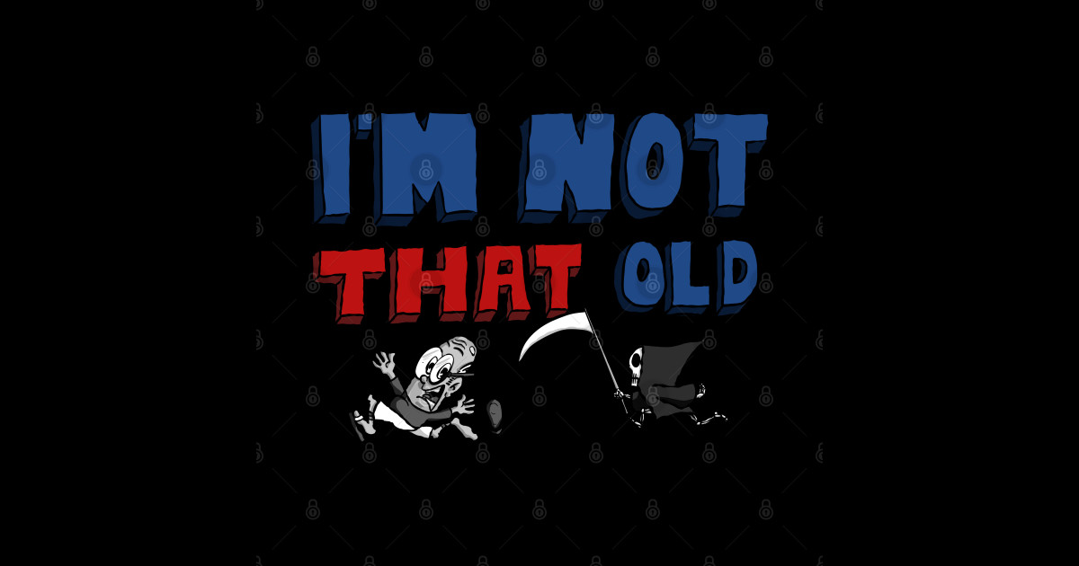 I’m Not That Old For Men - Old Man Funny - Sticker | TeePublic