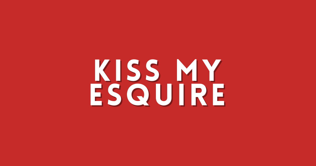 Kiss My Esquire - Attorney - T-Shirt | TeePublic