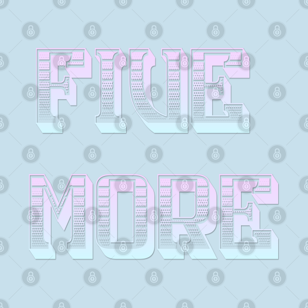 Five More - Five More Minutes - T-Shirt | TeePublic