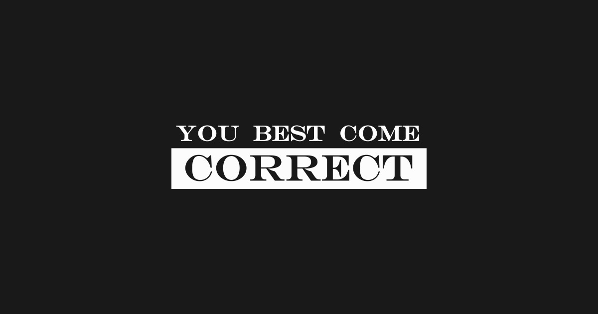 you best come correct - Respect - T-Shirt | TeePublic
