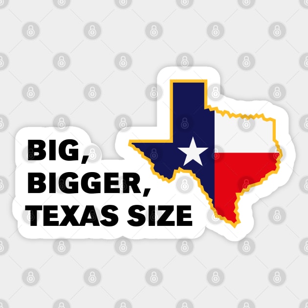 Big, Bigger, Texas Size (POS) - Texas - Sticker | TeePublic