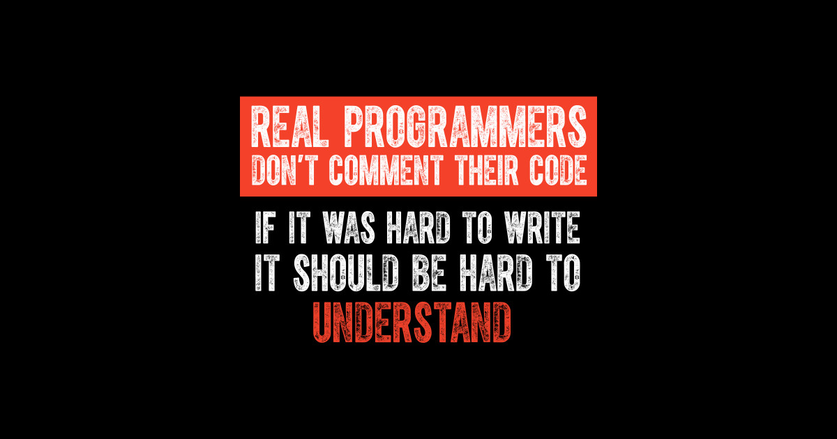 Real Programmers Dont Comment Their Code Funny Programming Meme Jokes Programming Pin 0788