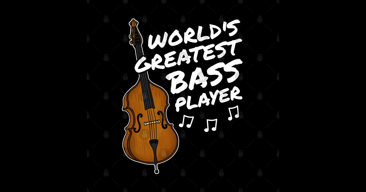 Double Bass World's Greatest Bass Player Bassist - Double Bass Player ...