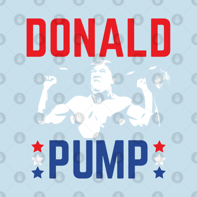 Donald Pump Gym Workout Trump - Donald Trump - T-Shirt sold by Ihsan ...