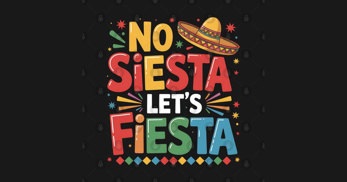 No Siesta Let's Fiesta Funny Cinco De Mayo Mexican - Lets Fiesta Funny ...