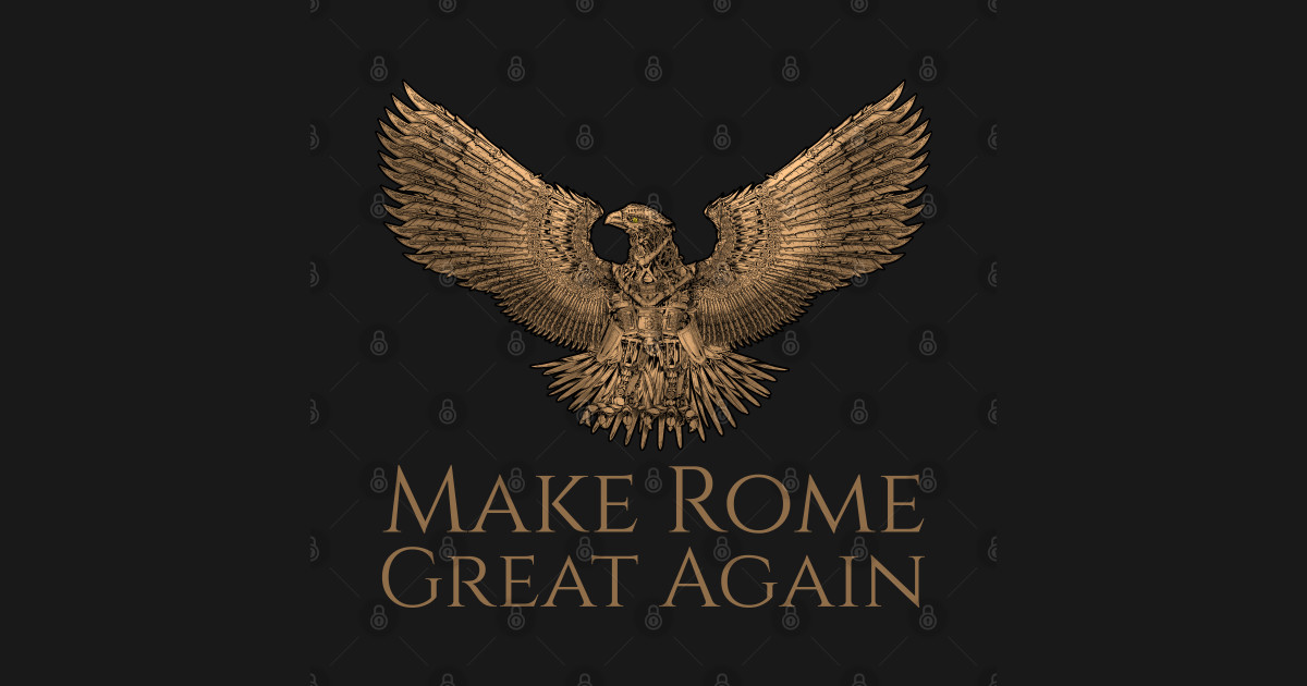Ancient Rome Steampunk Legion - Eagle Make Rome Great Again - Ancient ...