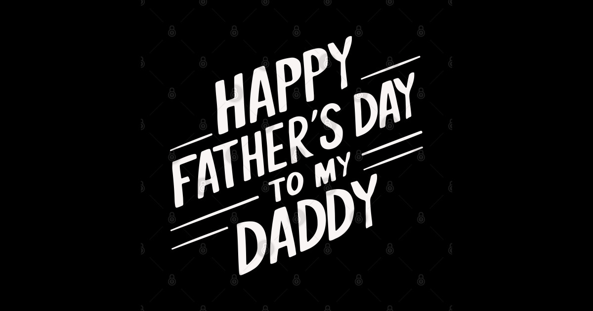 Happy Fathers Day to my Daddy - Happy Fathers Day To My Daddy - Sticker ...