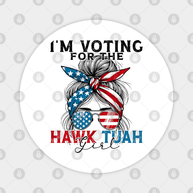 I'm Voting For The Hawk Tuah Girl 2024 Messy Bun - Hawk Tuah - Magnet ...