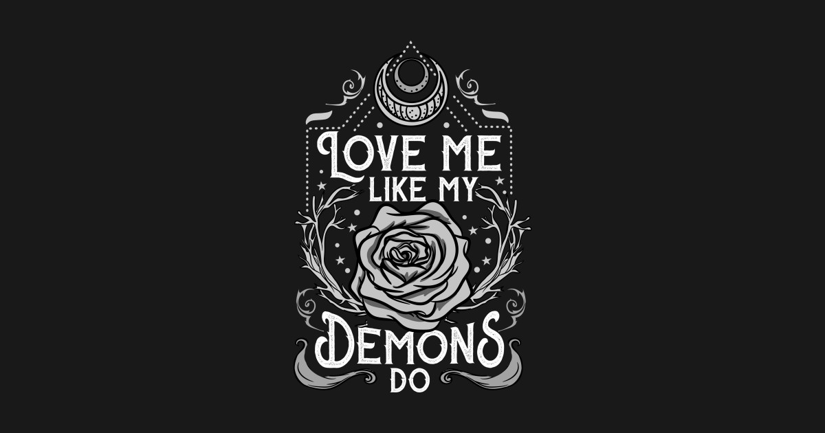 Love Me Like My Demons Do - Gift - T-Shirt | TeePublic