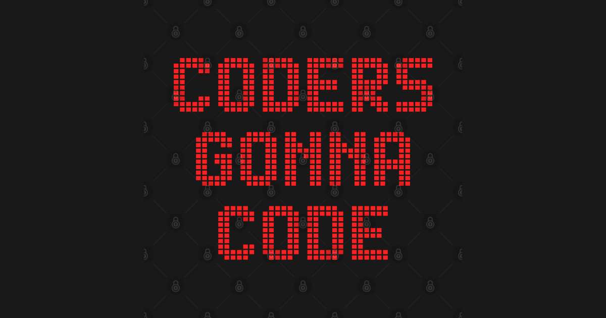 Coders Gonna Code Lets Get Coding Awesome Developer Coding Humor Best Programmer Coder