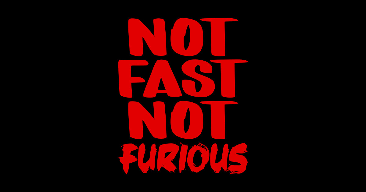 Not Fast Not Furious - Not Fast Not Furious - Sticker | TeePublic