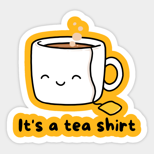It's a tea shirt - Tea Lover - Sticker | TeePublic
