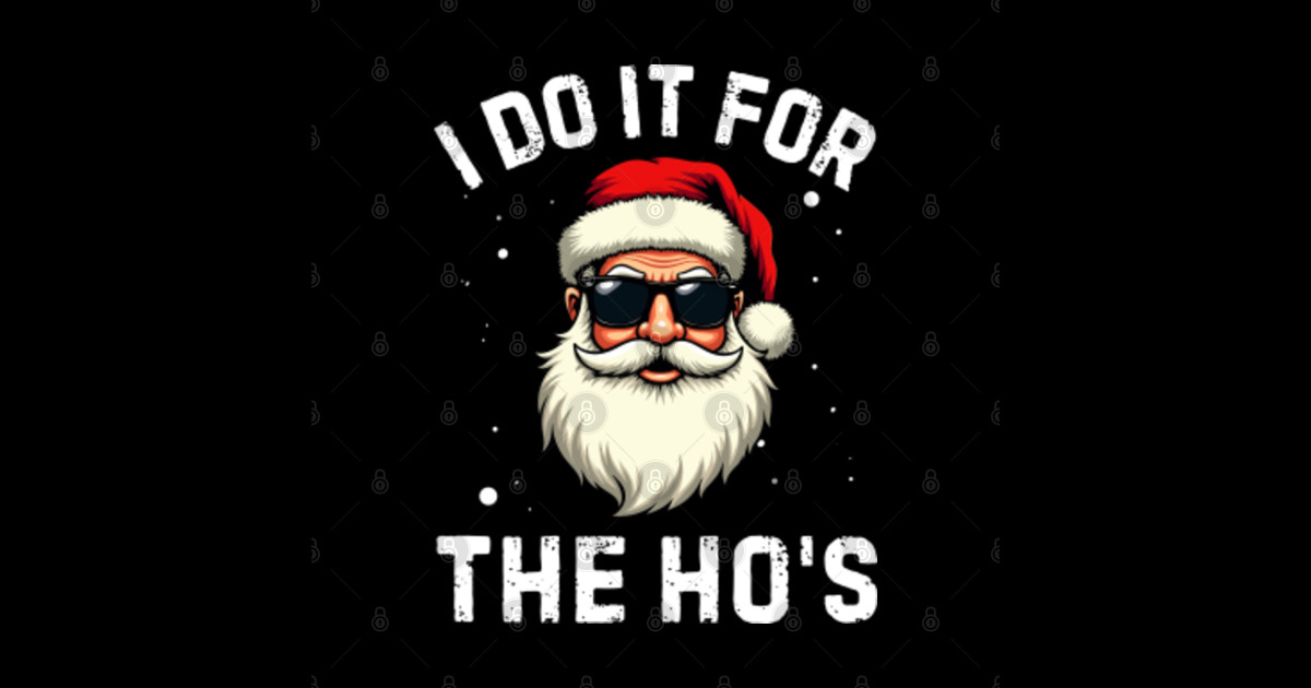 I Do It For The Ho's Funny Inappropriate Christmas - Funny Christmas ...