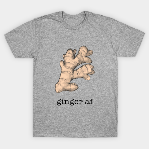 Ginger AF Illustration of gingerroot - Ginger - T-Shirt | TeePublic