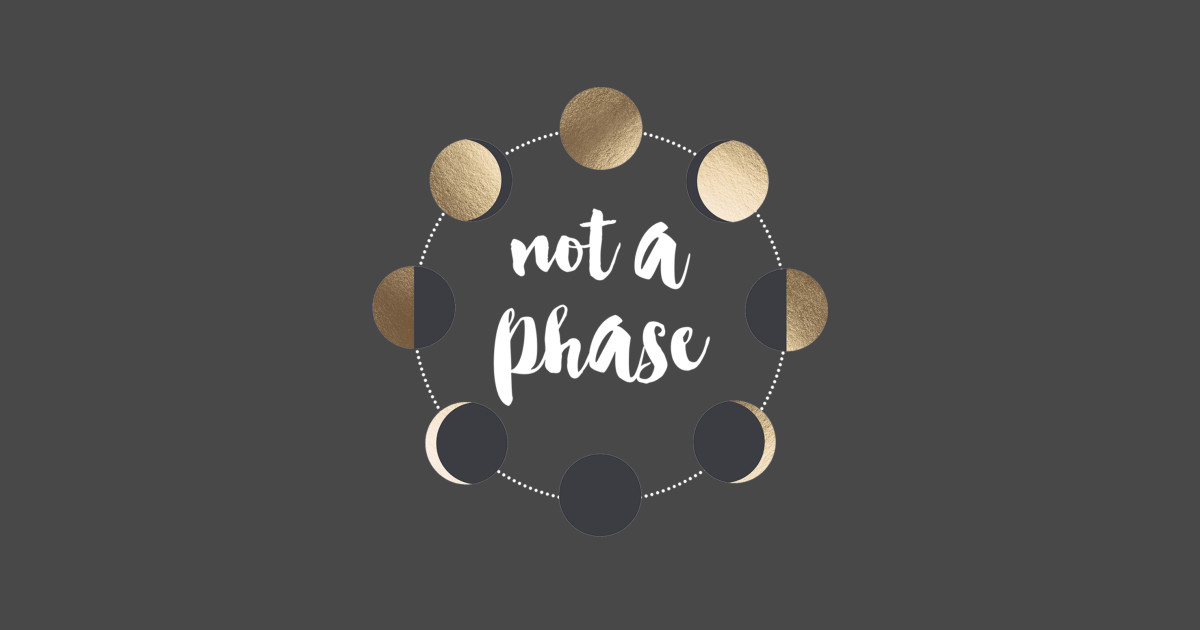 Not a Phase - Quote - T-Shirt | TeePublic