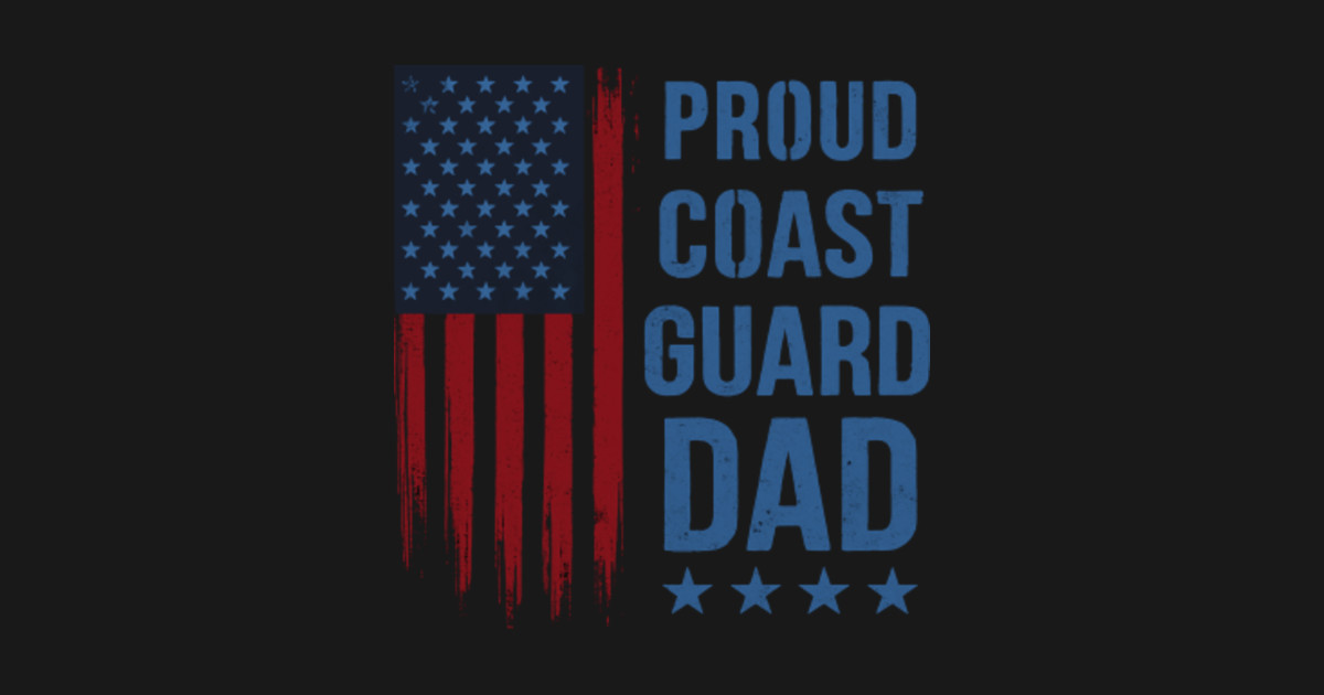 Proud Coast Guard Dad Coast Guard Graduation Dad Usa Flag - Happy ...