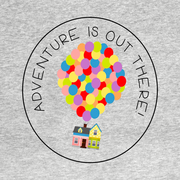 Adventure is Out There - Up - T-Shirt | TeePublic